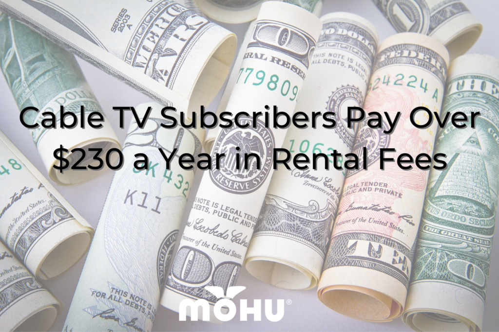 Cable TV Customers Pay Over $230/Year in Rental Fees – Mohu