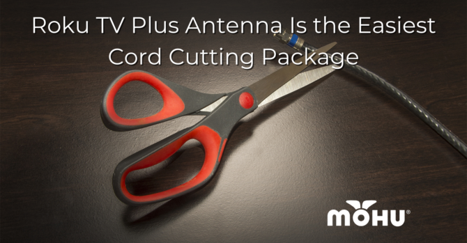 An Antenna & Roku TV Is the Easiest Cord Cutting Pack – Mohu