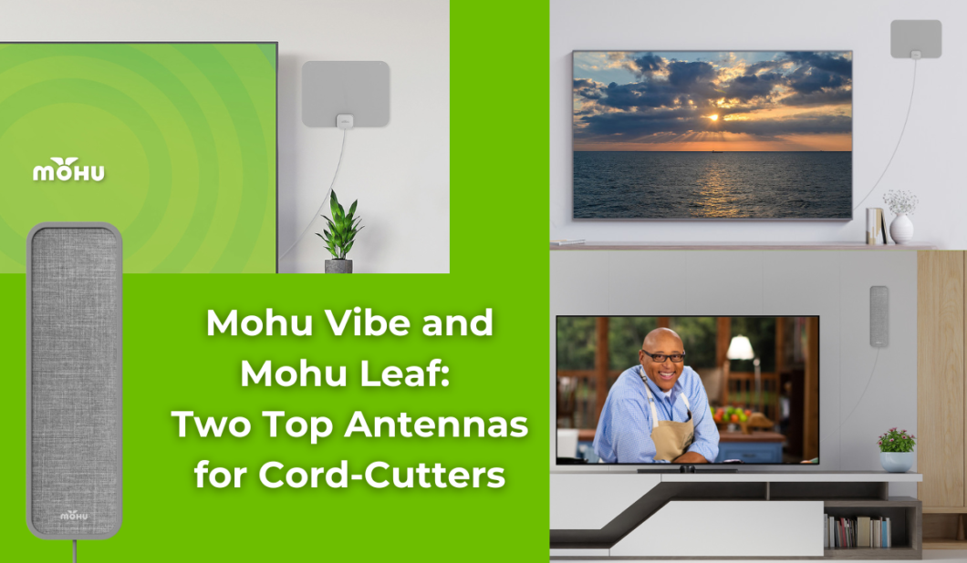 Mohu Vibe and Mohu Leaf: Two Top Antennas for Cord-Cutters - The Cordcutter - The Official Mohu Blog